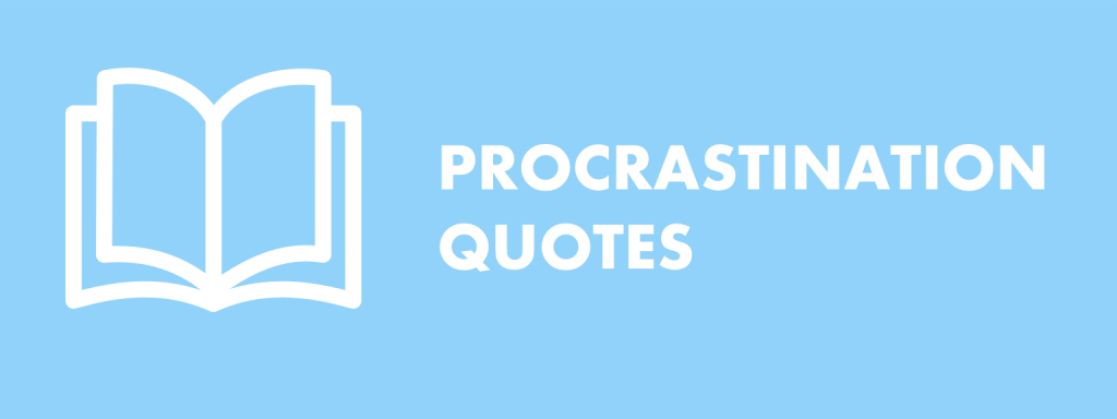 Procrastination Quotes: Funny, Inspiring, and Helpful Quotes about ...