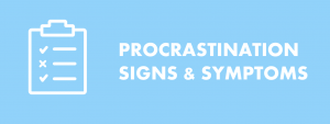 Procrastination Signs & Symptoms: How to Tell If You Procrastinate ...