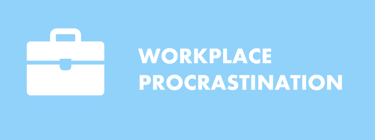 Workplace Procrastination: Why People Procrastinate at Work and How to ...